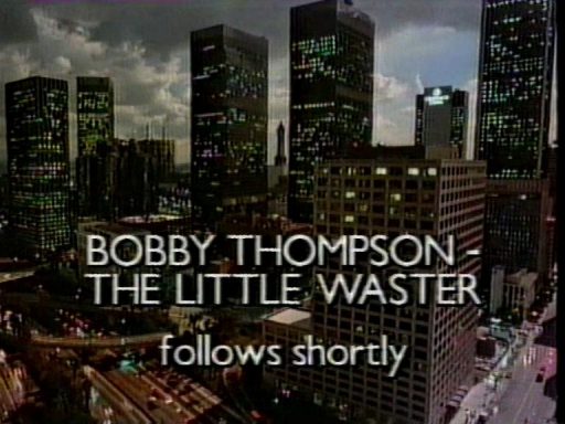 Bobby Thompson – The Little Waster follows shortly | TVARK